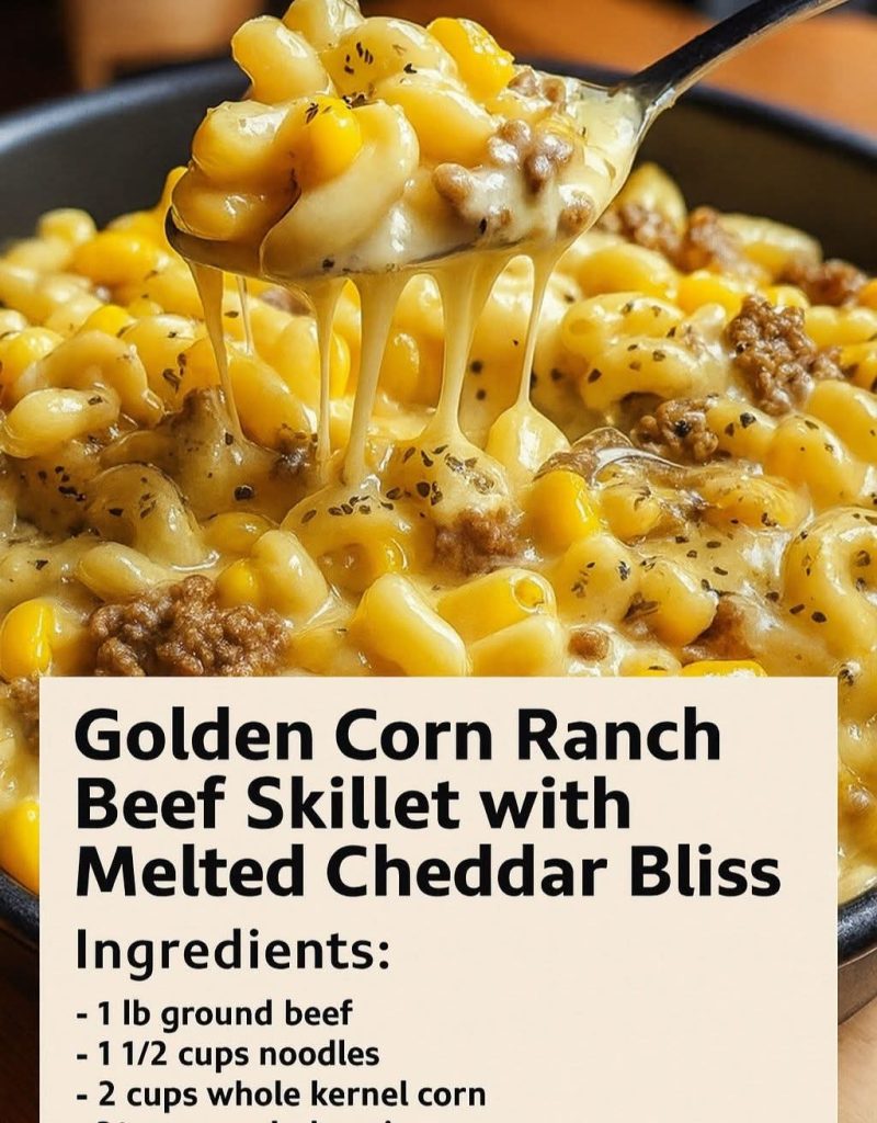 Golden Corn Ranch Beef Skillet with Melted Cheddar Bliss – Recipes Pro